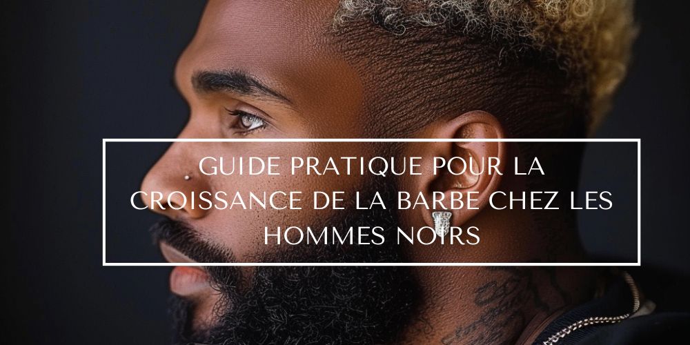 Guide Pratique pour la Croissance de la Barbe chez les Hommes